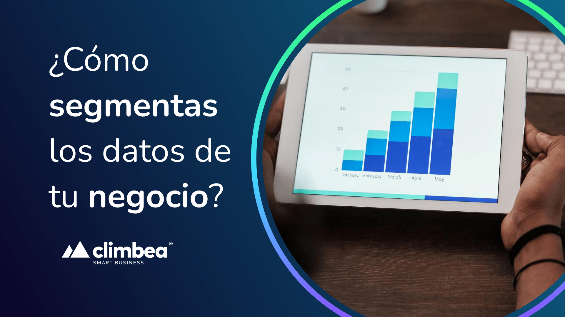 ¿Cómo segmentas los datos de tu negocio? | Climbea